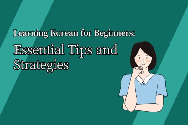 Best Guide of Learning Korean for beginners: 5 Tips & Strategies